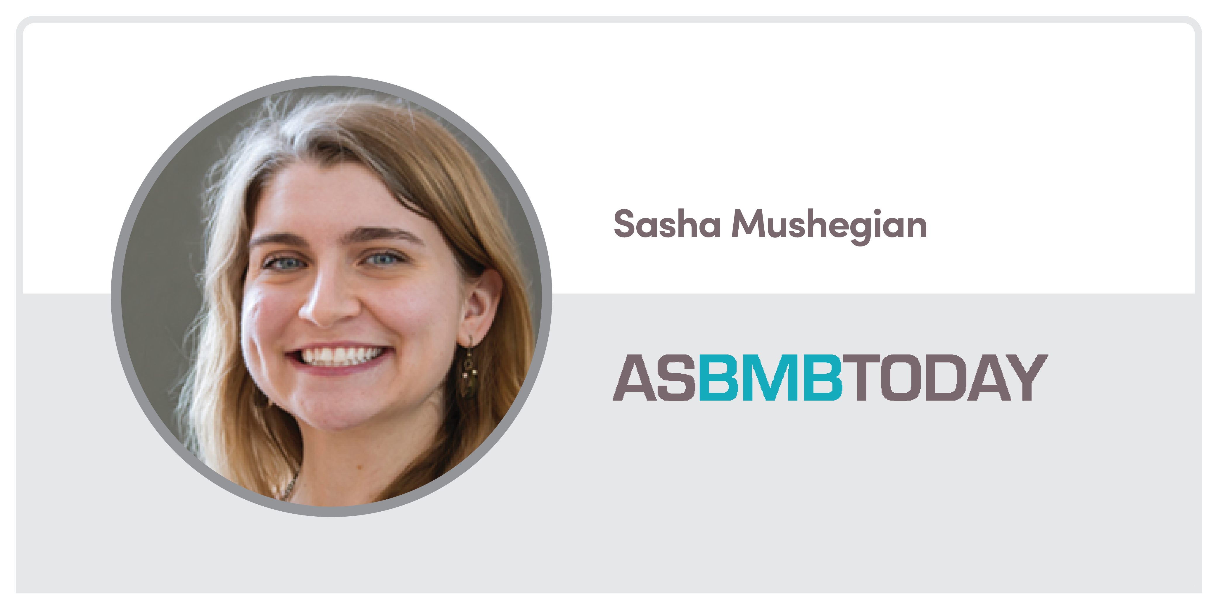 Sasha Mushegian | ASBMB Today contributor